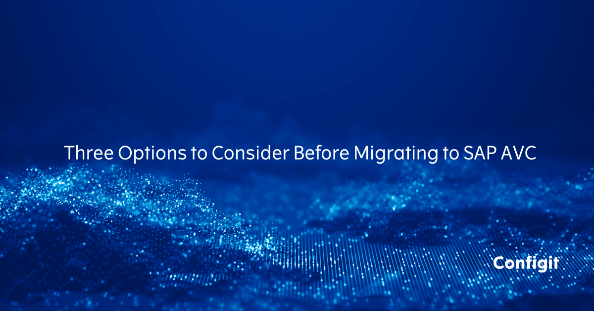Configit Ace® Three Options To Consider Before Migrating To Sap Avc Configit
