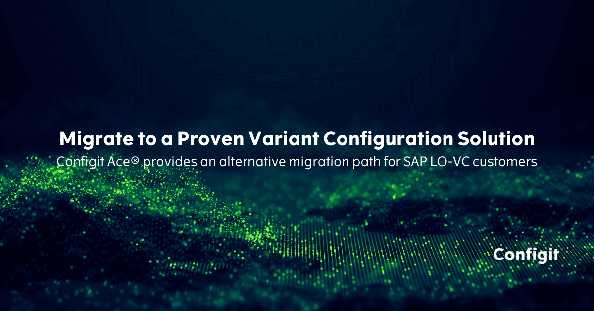 Configit Ace® The Alternative Migration Path For Sap Lo Vc Customers Configit