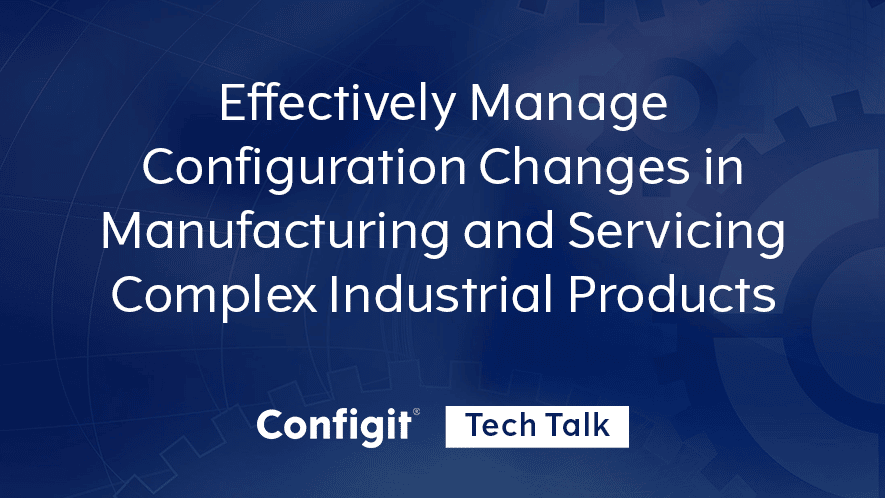 Effectively Manage Configuration Changes in Manufacturing and Servicing ...
