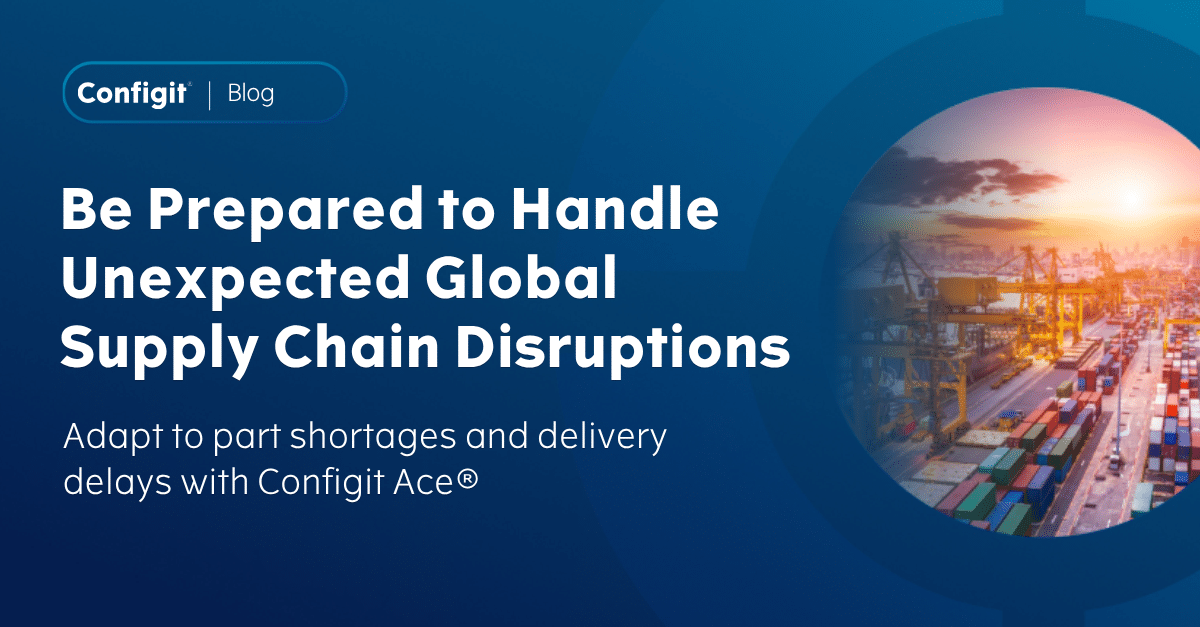 Handle Unexpected Global Supply Chain Disruptions - Configit