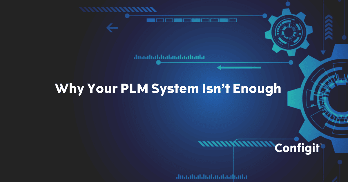 Why Your PLM System Isn’t Enough - Configit