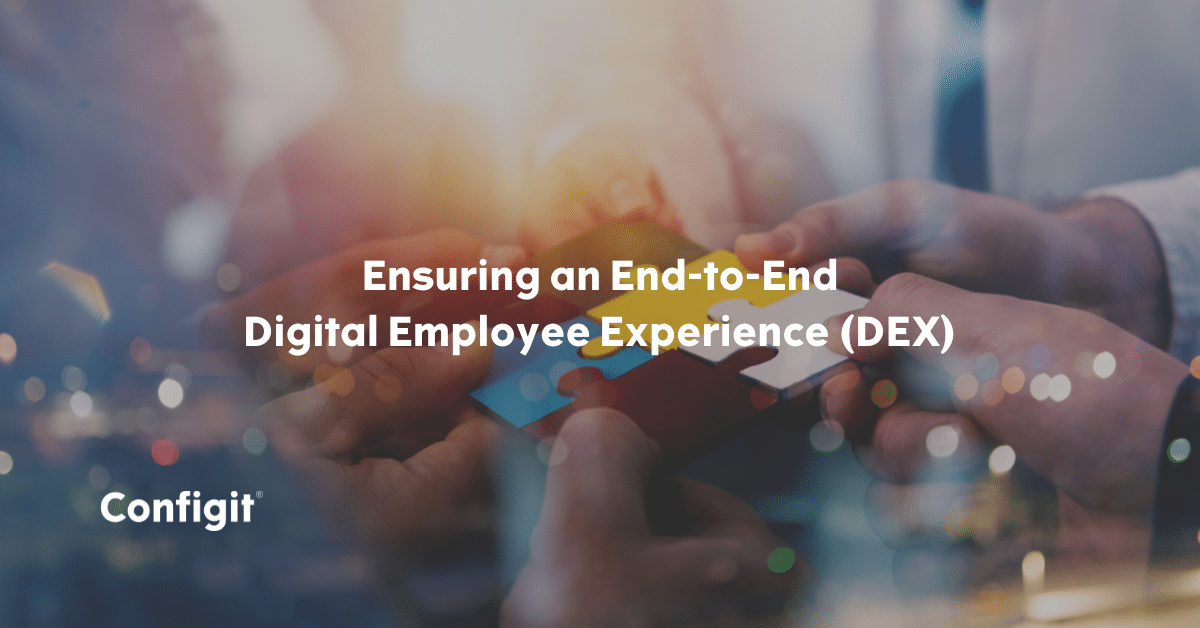 Ensuring an End-to-End Digital Employee Experience (DEX) - Configit