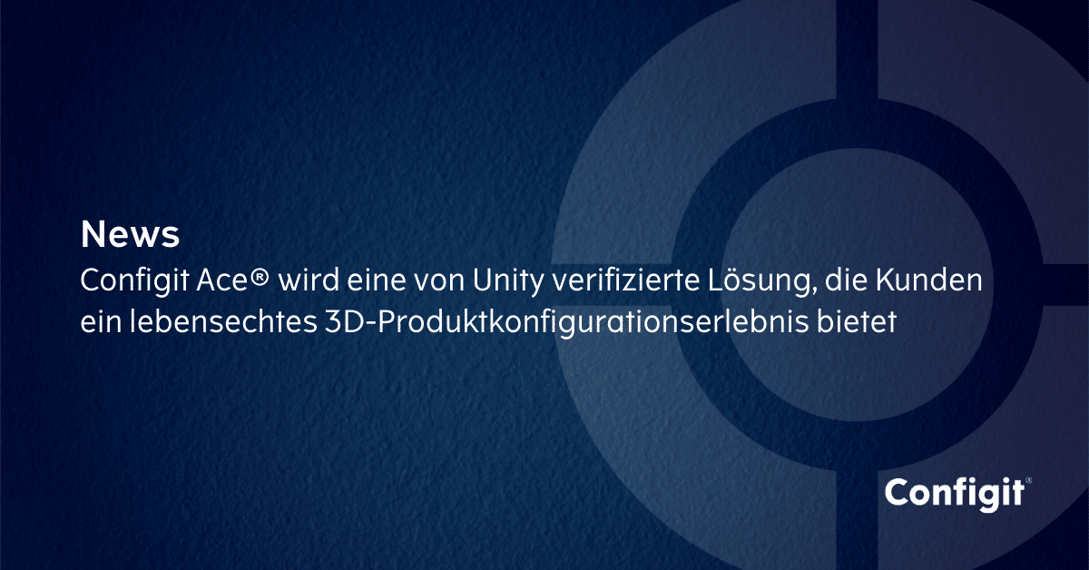 Configit Ace® wird eine von Unity verifizierte Lösung, die Kunden ein ...