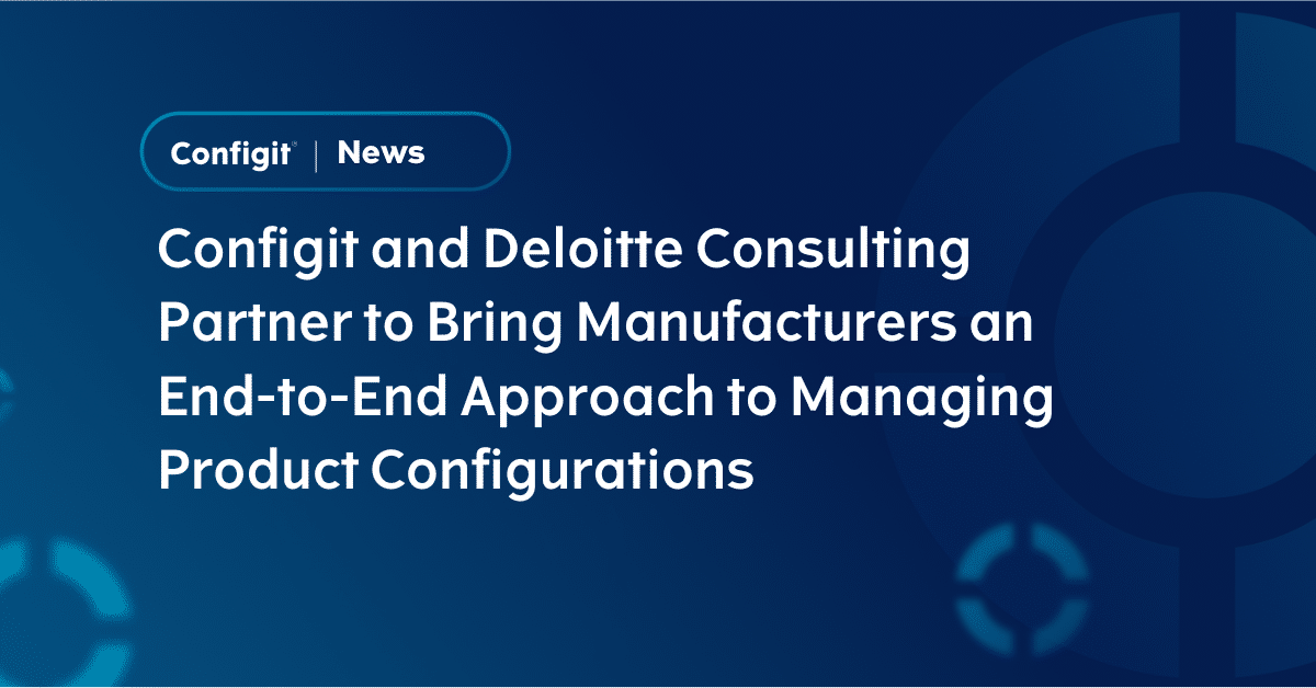 Configit And Deloitte Partner On End To End Product Configuration