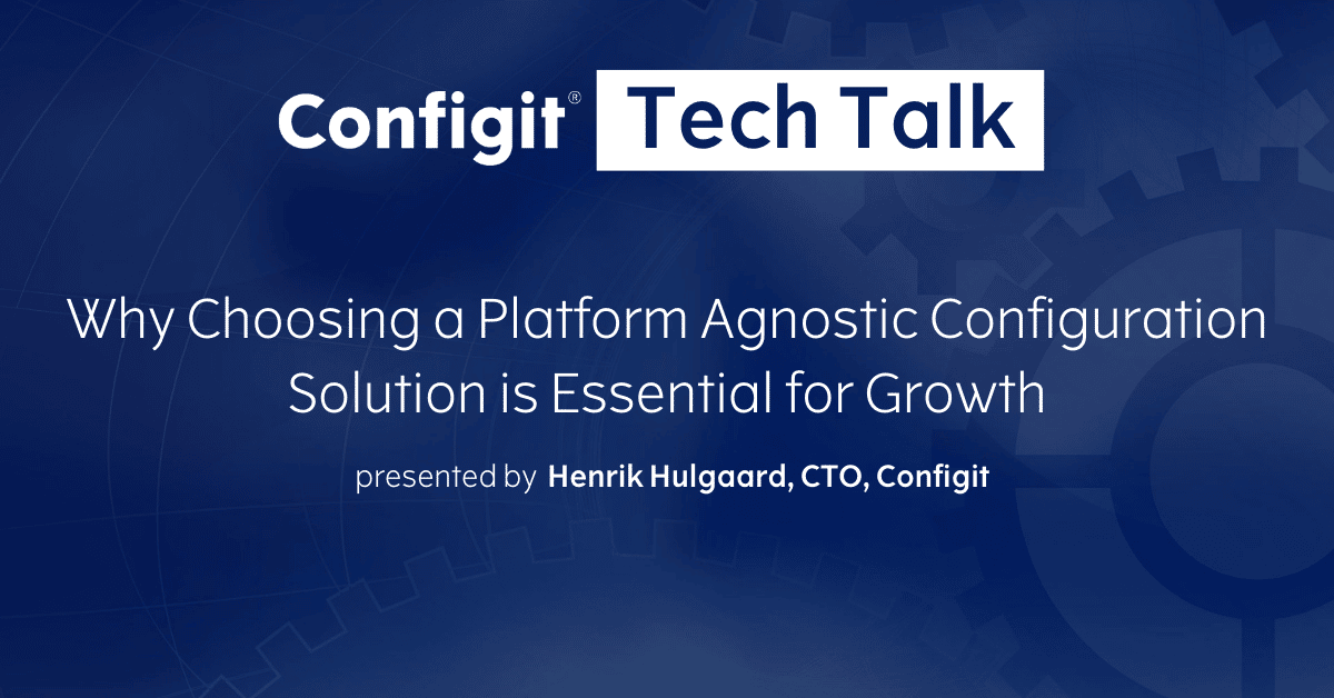 Why Choosing a Platform-Agnostic Configuration Solution? - Configit