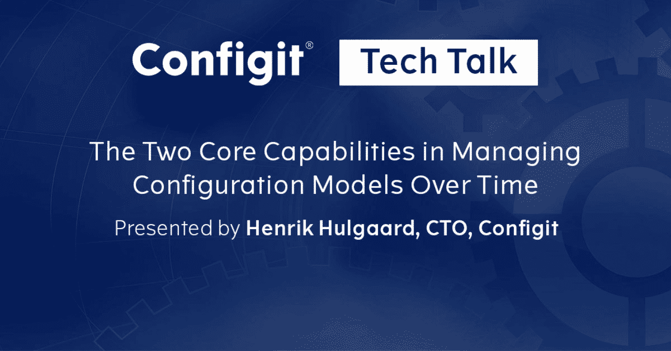 The Two Core Capabilities In Managing Configuration Models Over Time Configit