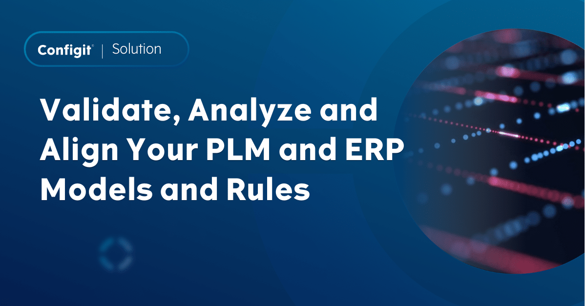 Validate, Analyze and Align Your PLM and ERP Models | Configit