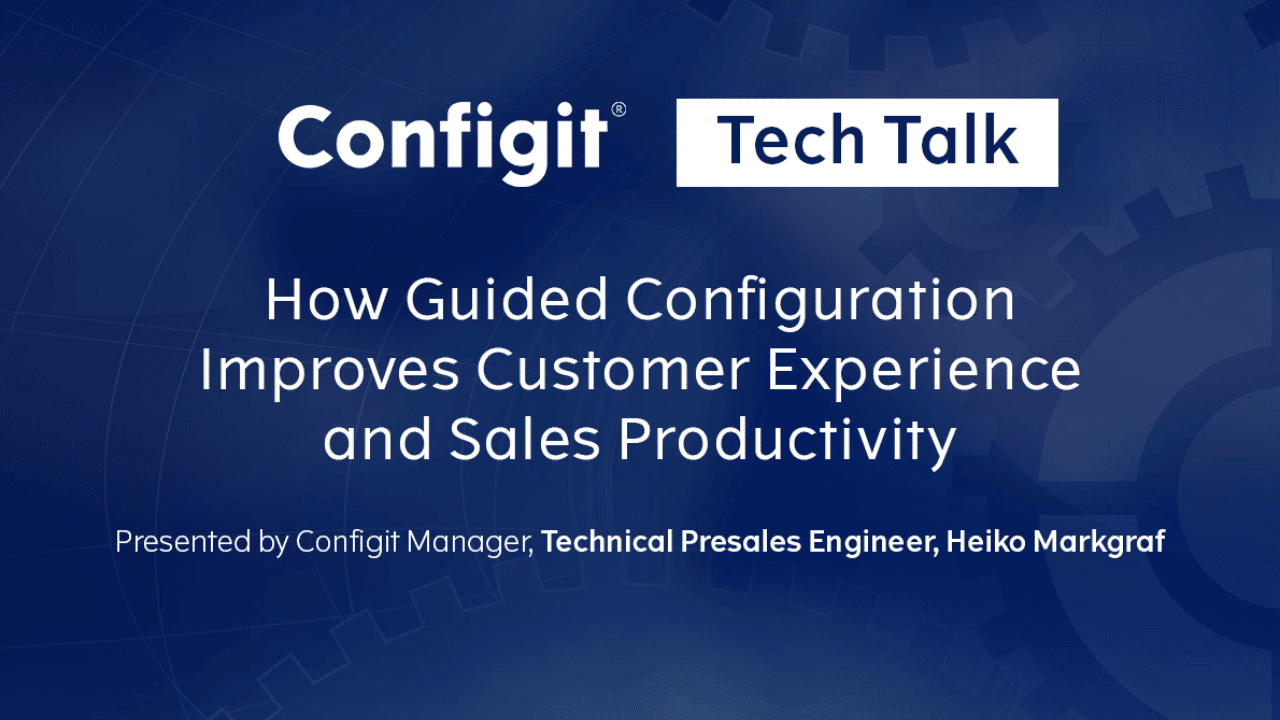 How Guided Configuration Improves Customer Experience And Sales Productivity Configit