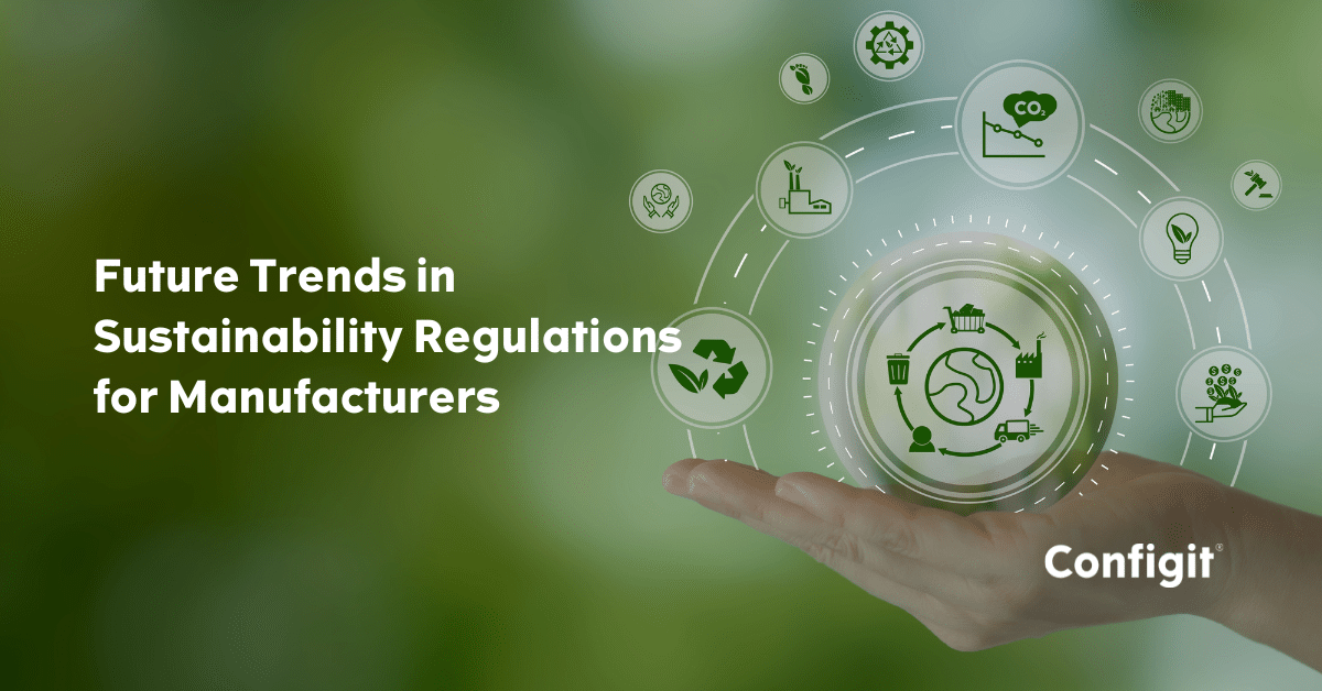 Future Trends in Sustainability Regulations for Manufacturers - Configit