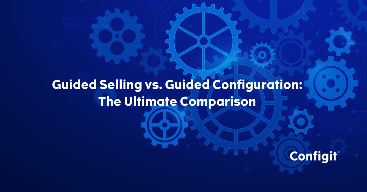 Guided Selling Vs Guided Configuration The Ultimate Comparison Configit