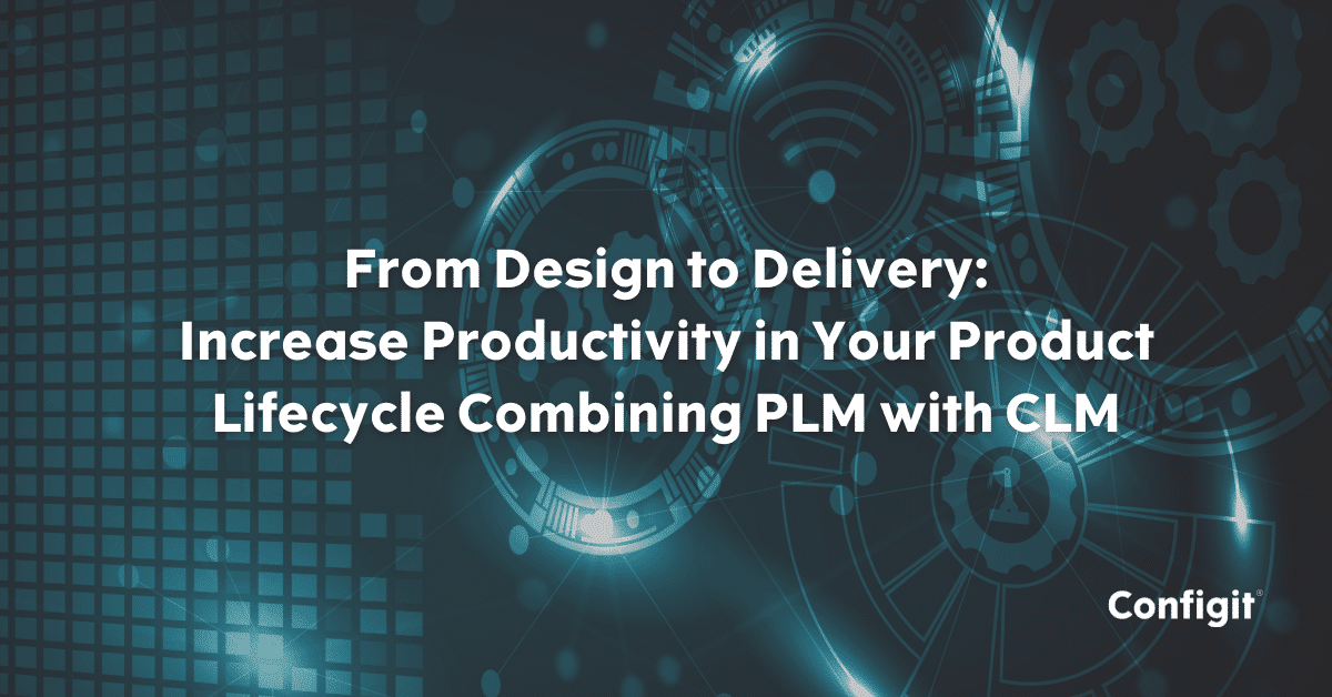 Clm And Plm Increase Productivity In Your Product Lifecycle Configit