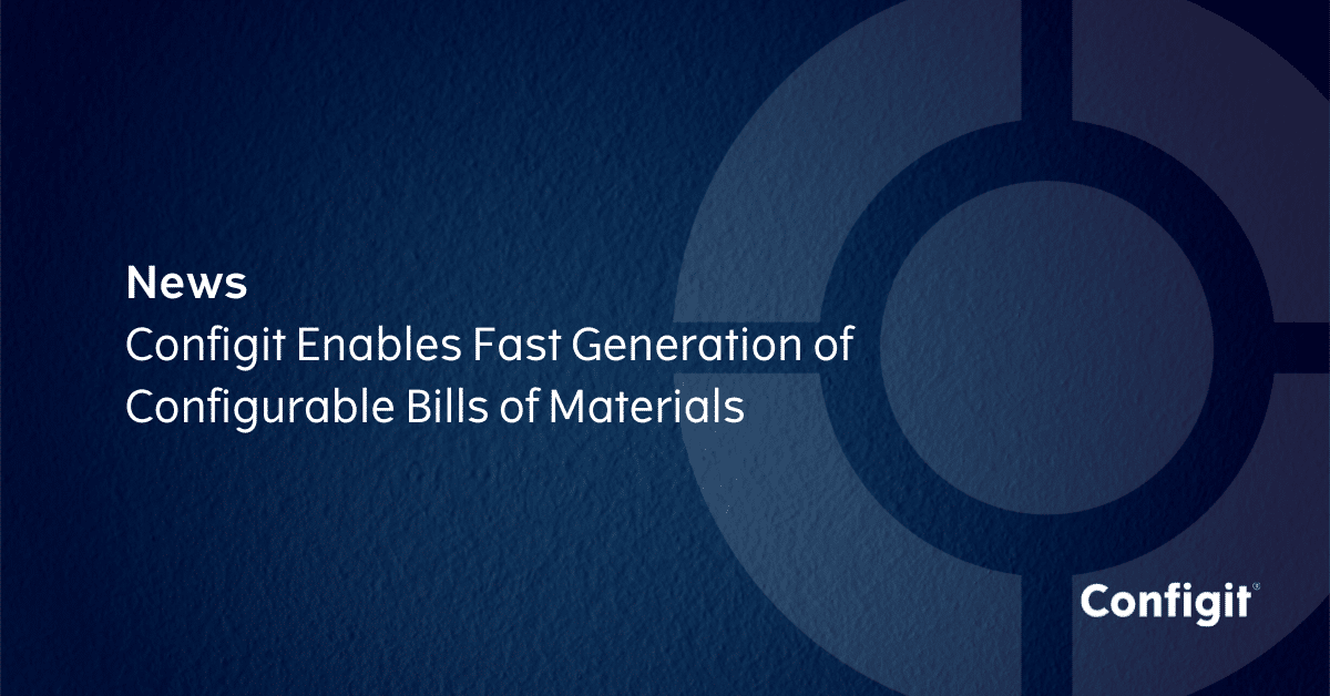 Configit Enables Fast Generation of Configurable Bills of Materials ...